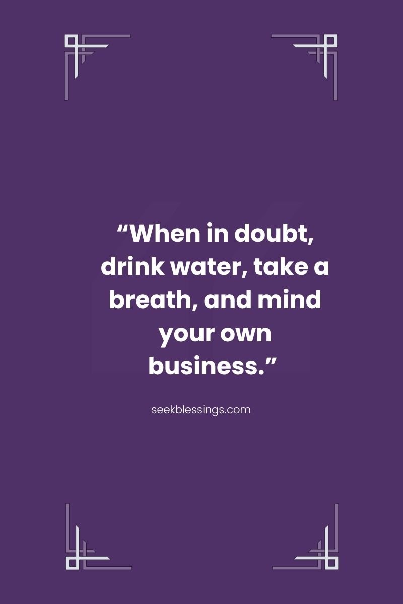 60+ Classy, Funny & Wise Mind Your Own Business Quotes